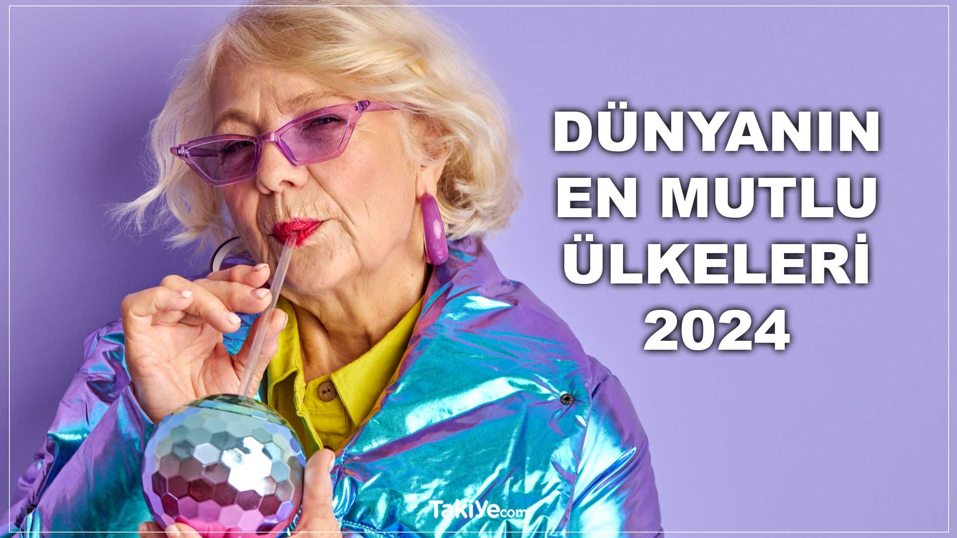 Dünyanın En Mutlu Ülkeleri 2025: Mutluluk Endeksi - Takiye.com