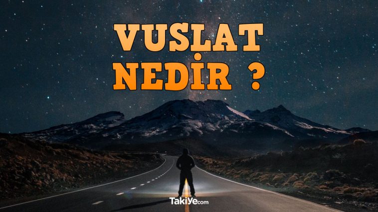 Vuslat Ne Demek? Vuslat Nedir? Vuslata Ermek Dini Anlamı - Takiye.com